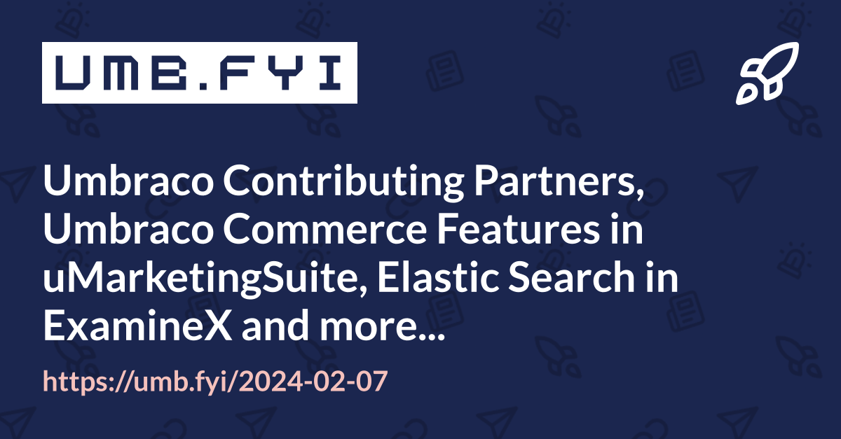 UMB.FYI 2024-02-07 - Umbraco Community Newsletter