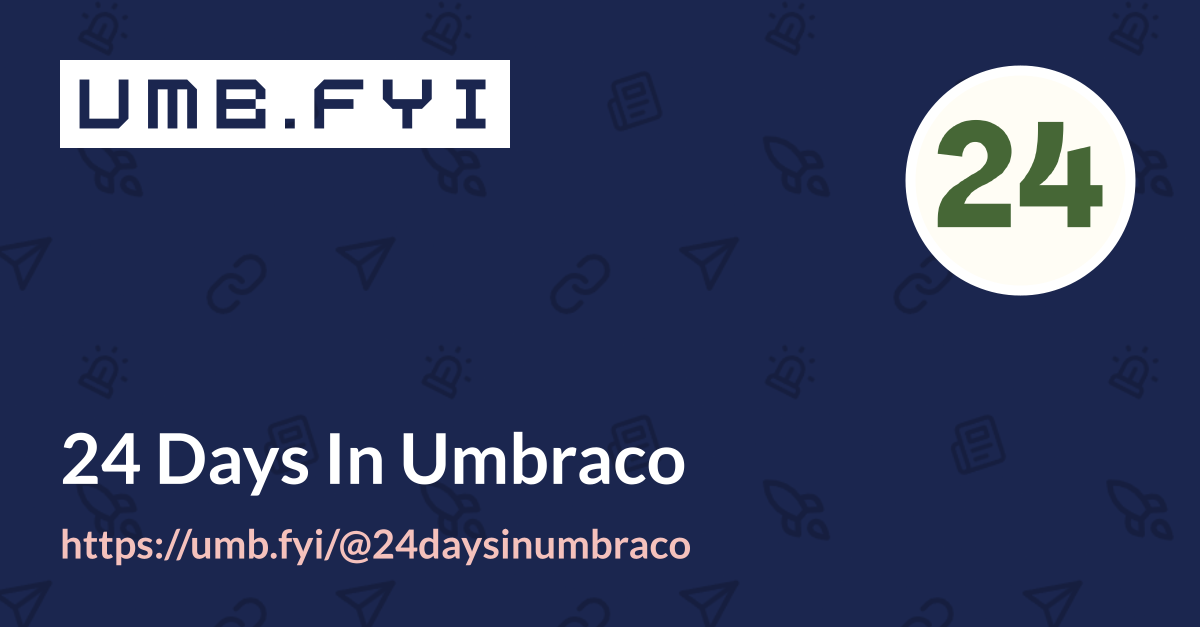 24 Days In Umbraco - UMB.FYI - Umbraco Community Newsletter
