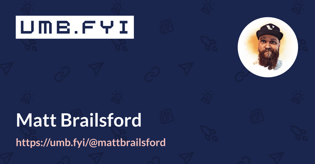 Matt Brailsford - UMB.FYI - Umbraco Community Newsletter